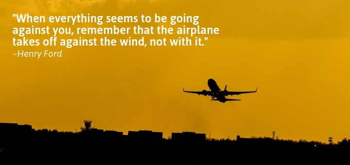When Everything Seems To Be Going Against You, Remember That The ...